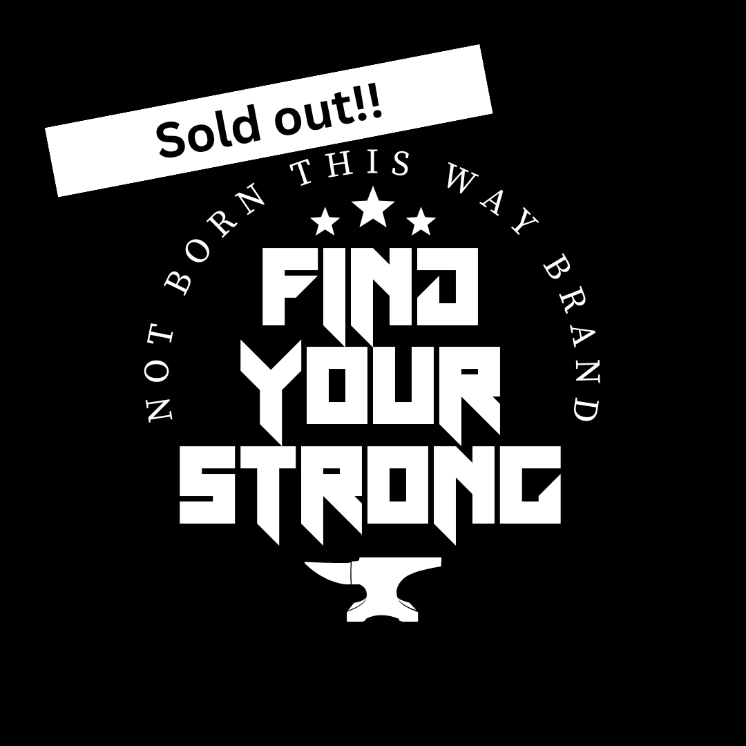 FIND YOUR STRONG – NOT Born This Way